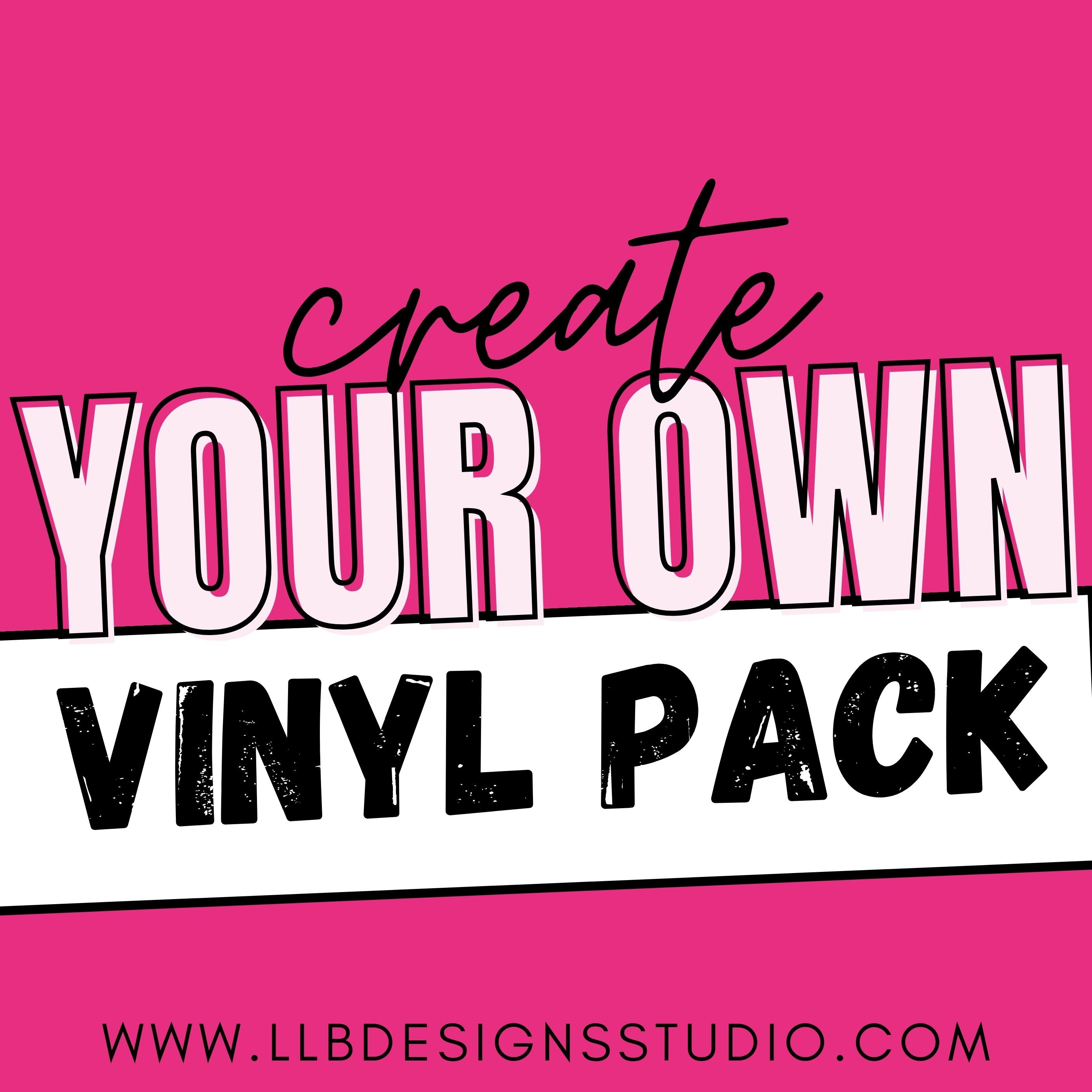 Create Your Own Vinyl Pack – LLBdesigns